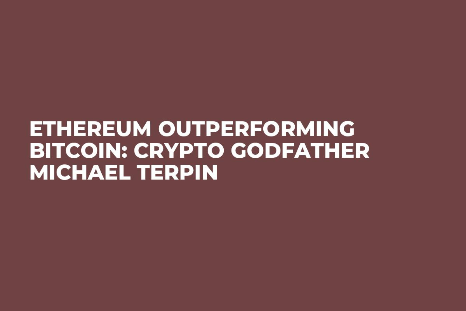 Ethereum Outperforming Bitcoin: Crypto Godfather Michael Terpin - U.Today