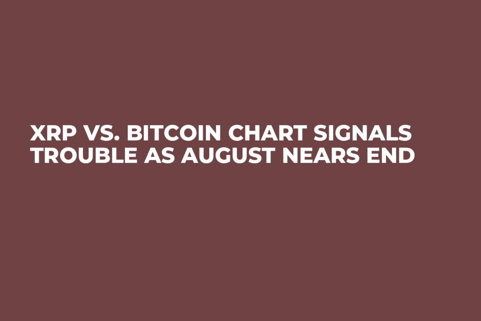 XRP vs. Bitcoin Chart Signals Trouble as August Nears End - U.Today