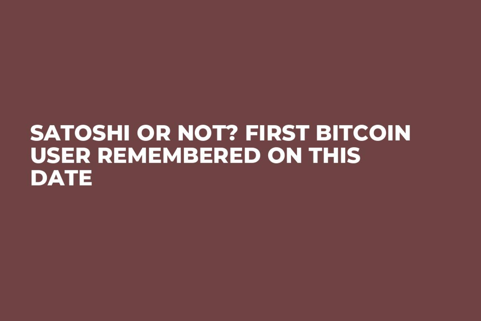Satoshi or Not? First Bitcoin User Remembered on This Date - U.Today