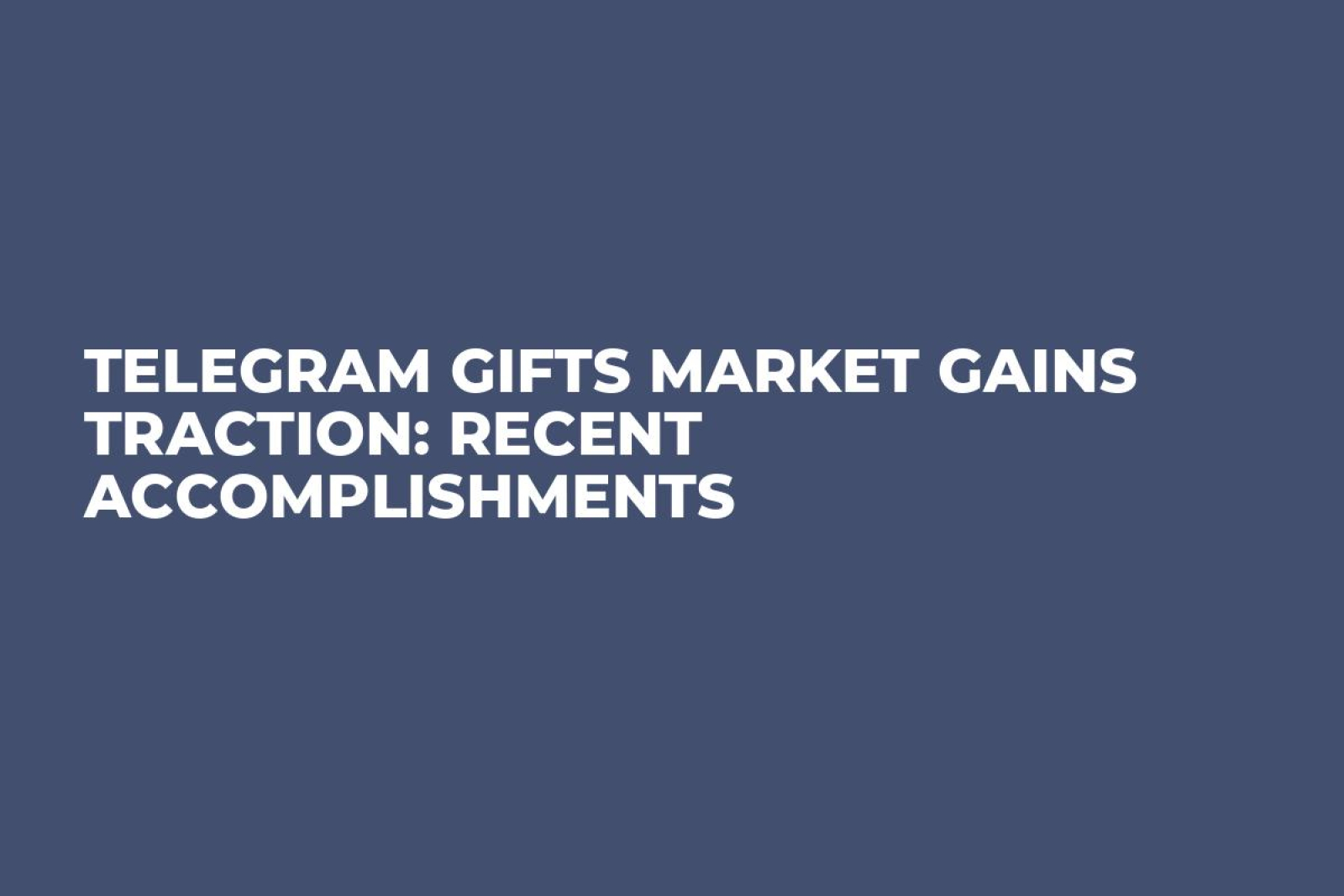 Telegram Gifts Market Gains Traction: Recent Accomplishments - U.Today